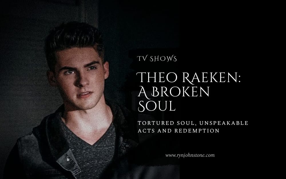Theo Raeken's Perspective: Tortured Soul, Unspeakable Acts And ...