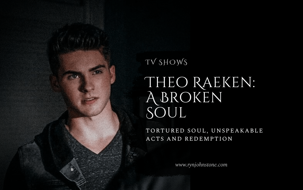 Theo Raeken's Perspective: Tortured Soul, Unspeakable Acts And Redemption - Ryn Johnstone